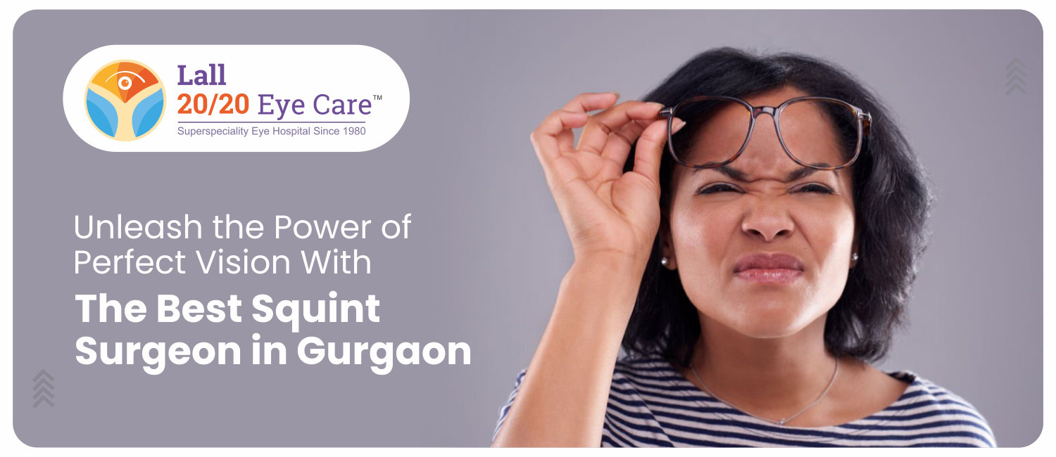 Visit The Best Squint Surgeon in Gurgaon for Perfect Vision
